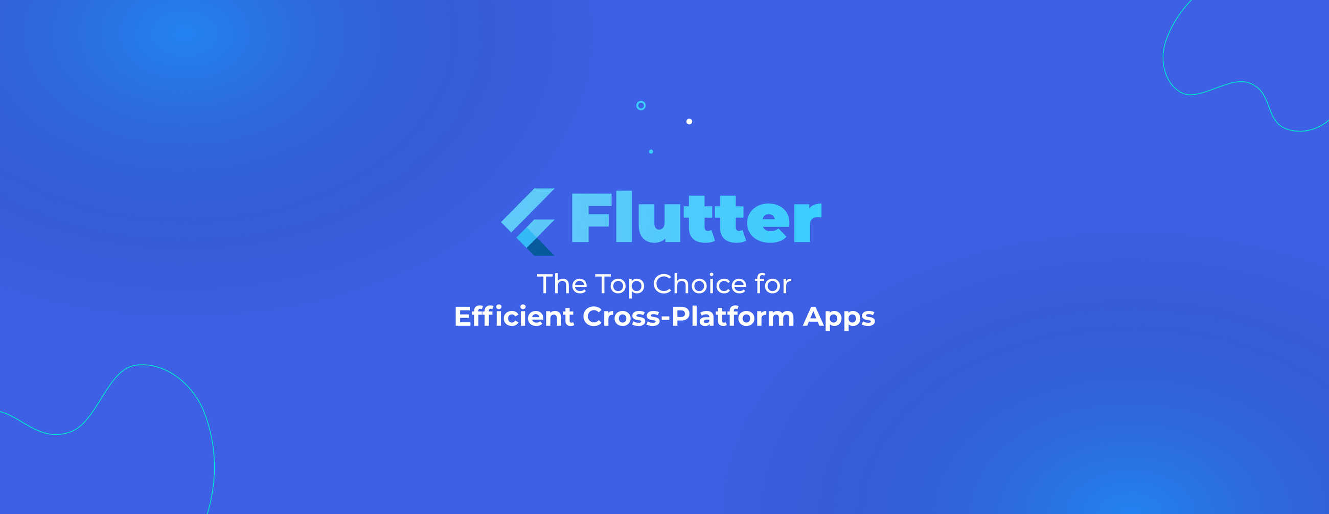 Flutter: The Top Choice for Efficient Cross-Platform Apps